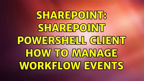 Sharepoint Sharepoint Powershell Client How To Manage Workflow Events