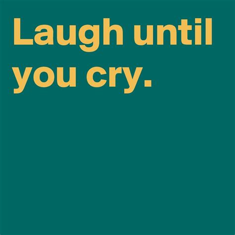 Laugh Until You Cry Post By Andshecame On Boldomatic