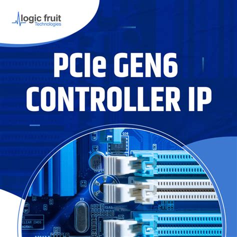Pcie Gen6 Controller Ip Logic Fruit Technologies