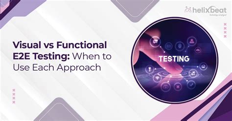 Visual Vs Functional End To End Testing When To Use Each