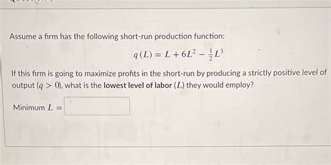 [solved] assume a firm has the following short run production function