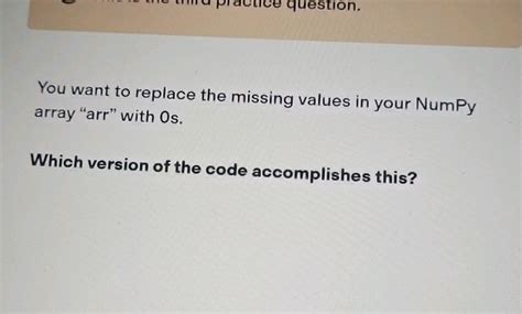 You Want To Replace The Missing Values In Your NumPy Array Arr With S Which Version Of The Code