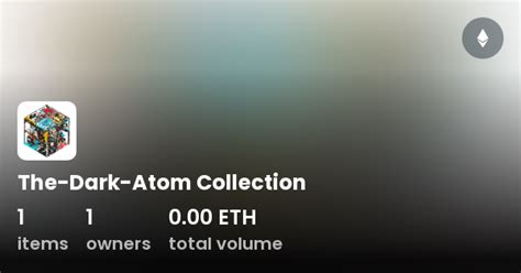 The Dark Atom Collection Collection Opensea