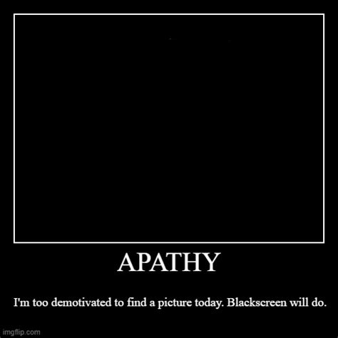 Apathy Memes And S Imgflip