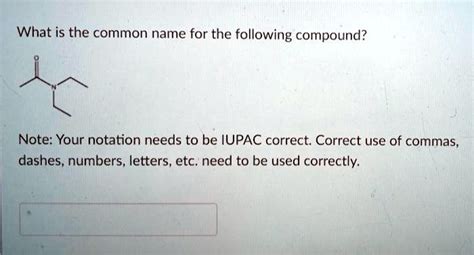 Solved What Is The Common Name For The Following Compound Note Your
