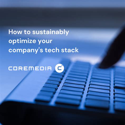 How To Sustainably Optimize Your Companys Tech Stack Coremedia Cms