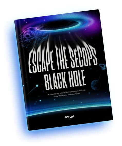 Escape The Secops Black Hole Escape Velocity With Hyperautomation Torq®