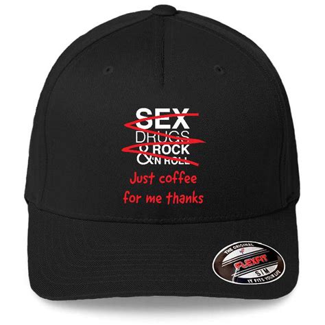 Sex Drugs Rock And Roll Nope Just Coffee Flexfit Baseball Cap T Funny