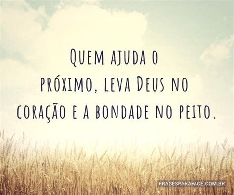 Quem Ajuda O Próximo Leva Deus No Coração Ajudar Quem Precisa