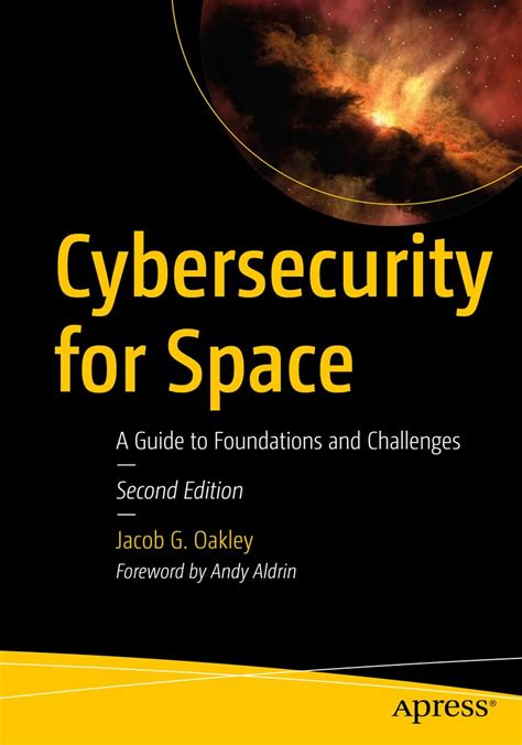 Cybersecurity For Space A Guide To Foundations And Challenges Oakley Jacob G
