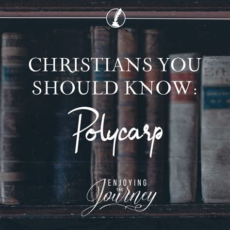 Christians You Should Know Polycarp Enjoying The Journey