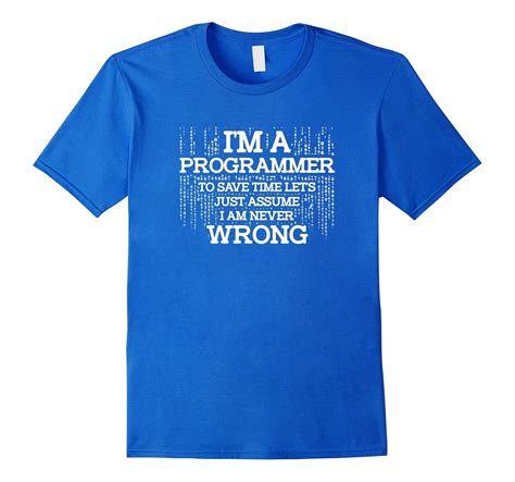 I Am A Programmer To Save Time Lets Assume Never Wrong Shirt Art Artvinatee