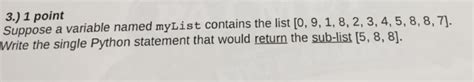 Solved 3 1 Point Suppose A Variable Named Mylist Contains