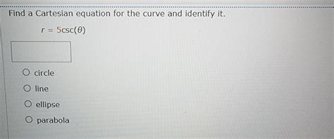 Solved Find A Cartesian Equation For The Curve And Identify Chegg