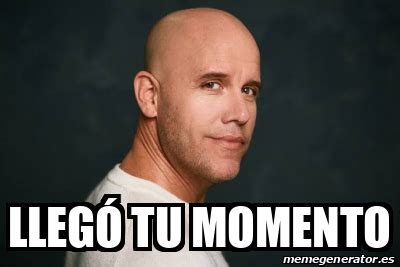 Meme Personalizado Llegó Tu Momento 33187478