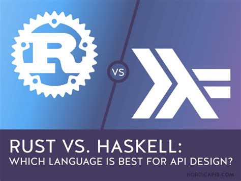 Rust Vs Haskell Which Language Is Best For Api Design Nordic Apis