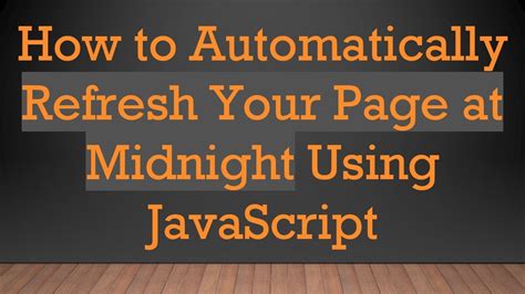How To Automatically Refresh Your Page At Midnight Using Javascript Youtube
