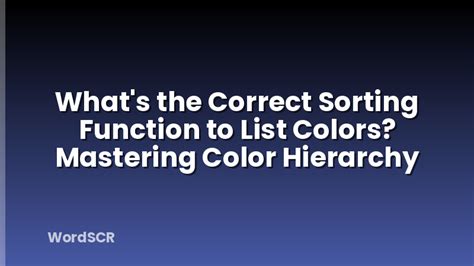 Whats The Correct Sorting Function To List Colors Mastering Color