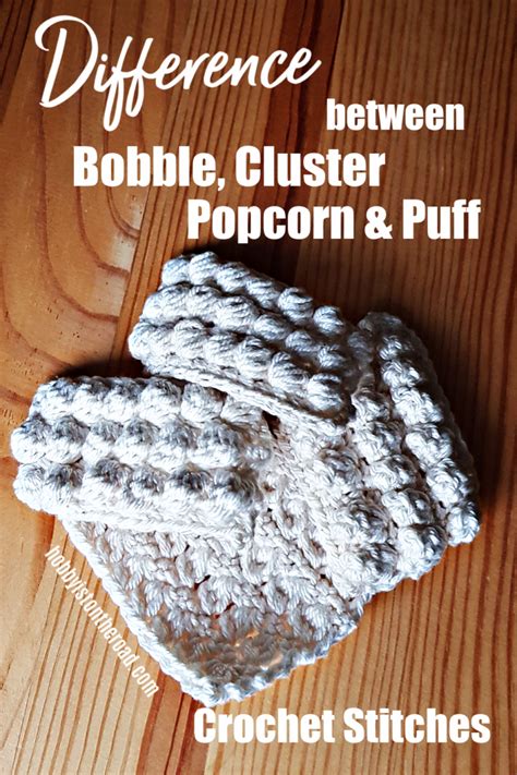 Difference Between Bobble Cluster Popcorn Puff Crochet Stitches