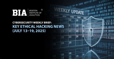 cybersecurity and ethical hacking update key news from 13 19 july 2025