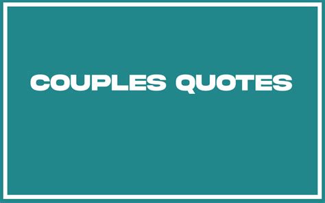 151 Best Couples Quotes With Commentary Burning For Success