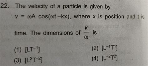 Answered 22 The Velocity Of A Particle Is Given By V A Cos T Kx Where