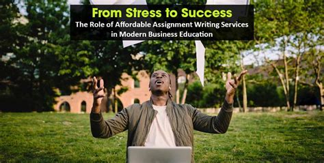 From Stress To Success The Role Of Affordable Assignment Writing
