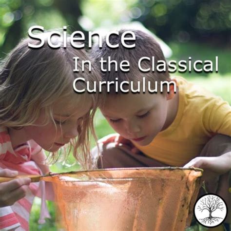 Science In The Classical Curriculum Well Trained Mind