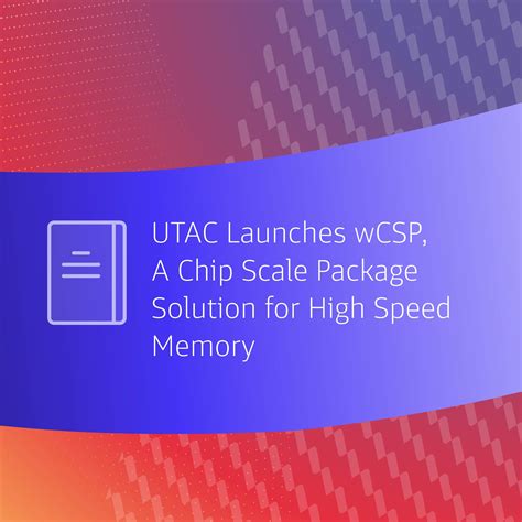 Utac Launches Wcsp A Chip Scale Package Solution For High Speed Memory Utac