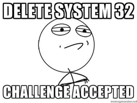 Image 157250 Delete System32 Know Your Meme