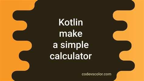 Kotlin Program To Create A Simple Calculator CodeVsColor