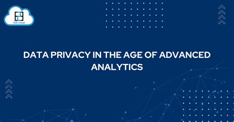 How To Ensure Data Privacy In The Age Of Advanced Analytics