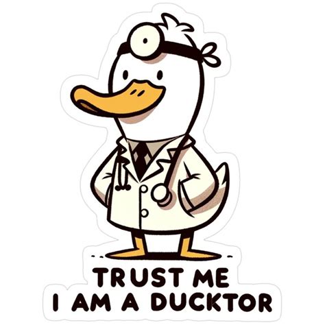 Trust Me I Am A Ducktor Sticker In 2025 Trust Me Doctor Stickers