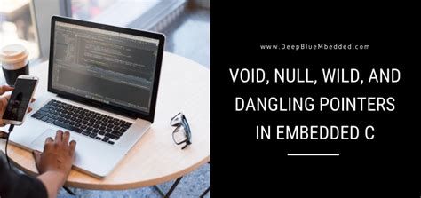 Pointers In Embedded C Null Void Wild Dangling Pointers DeepBlue