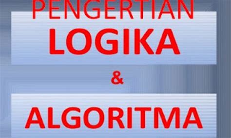 Apa Itu Logika Dan Algoritma Komputer