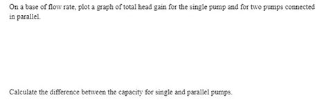 Solved On A Base Of Flow Rate Plot A Graph Of Total Head Gain For