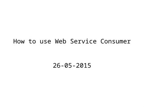 PPTX How To Use Web Service Consumer DOKUMEN TIPS
