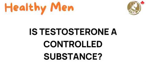 Unveiling The Truth Is Testosterone A Controlled Substance