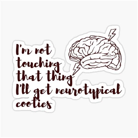 Im Not Touching That Thing Ill Get Neurotypical Cooties Sticker