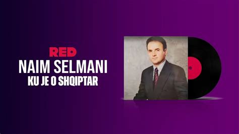 Naim Selmani Ku Je O Shqiptar Youtube