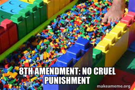 8th Amendment No Cruel Punishment Meme Generator
