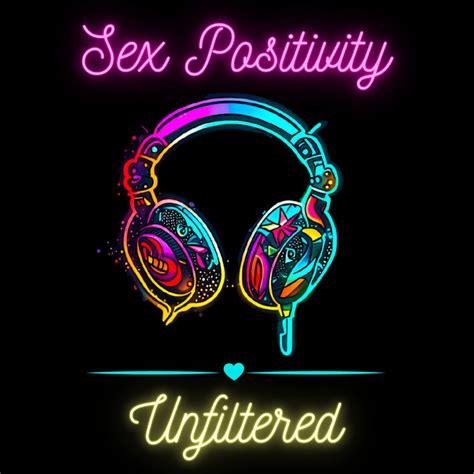 Sex Positivity Unfiltered Podcast On Spotify