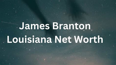 James Branton Louisiana Net Worth 2025 Wife Age Height
