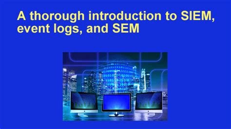 A Thorough Introduction To Siem Event Logs And Sem