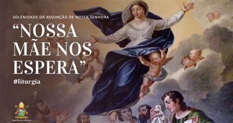 Reflexão Solenidade Da Assunção De Maria “nossa Mãe Nos Espera