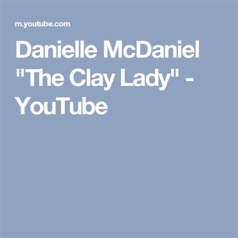 Danielle Mcdaniel The Clay Lady Youtube Mcdaniel Clay Lady