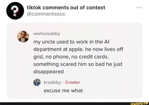 Tiktok comments out of context @commentsooc wwhoisabby my uncle used to work in the Al ...