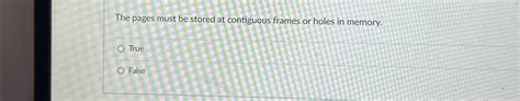 Solved The Pages Must Be Stored At Contiguous Frames Or