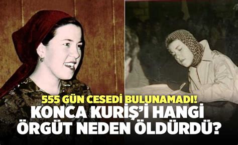 Konca Kuriş Kimdir Konca Kuriş Neden Ve Kim Tarafından Öldürüldü