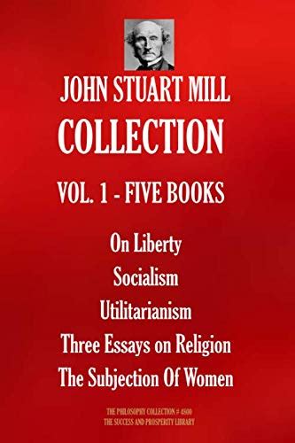 John Stuart Mill Collection Vol 1 Five Books On Liberty Socialism Utilitarianism Three